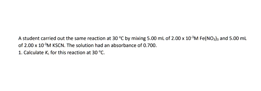 SOLVED: A student carried out the same reaction at 30 %C by mixing 5.00 mL of 2.00 x 10-`M Fe ...