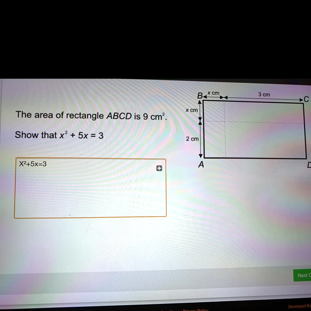SOLVED: Please be quick. Show that x^2 + 5x = 3. Bx cm. 3 cm. X cm. The area of rectangle ABCD ...