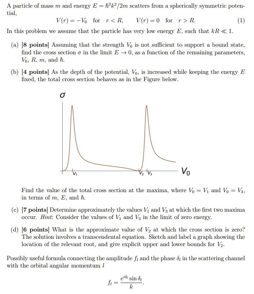 A particle of mass m and energy E = ?²k²/2m scatters from a spherically ...