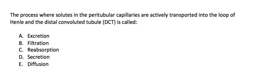 SOLVED: The process where solutes in the peritubular capillaries are ...