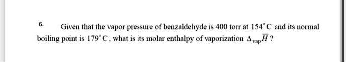 Given that the vapor pressure of benzaldehyde is 400 torr at 154Â°C and ...
