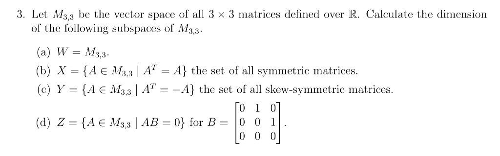 SOLVED: Let Ms; be the vector space of all 3 x 3 matrices defined over R. Calculate the ...