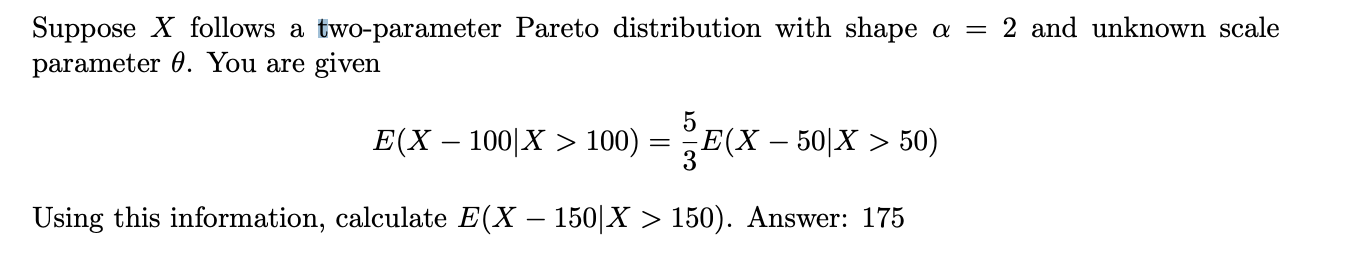 Suppose X follows a two-parameter Pareto distribution with shape α=2 and unknown scale parameter ...