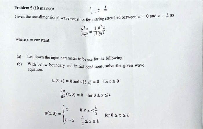 SOLVED: Problem 5 (10 marks): Given the one-dimensional wave equation ... SOLVED: Problem 5 (10 marks): Given the one-dimensional wave equation ...