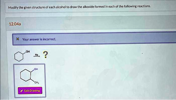 SOLVED: Modify the given structure of each alcohol to draw the alkoxide formed in each of the ...