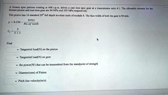 A bronze spur pinions rotating at 600 r.p.m. drives a cast iron spur ...