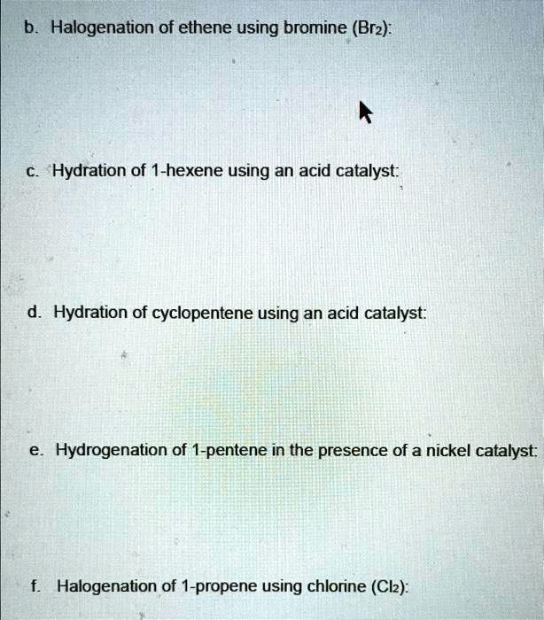 SOLVED: write chemical equations for the following addition reactions. name the product formed ...
