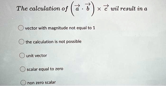 SOLVED: The calculation of c wil result in a vector with magnitude not ...
