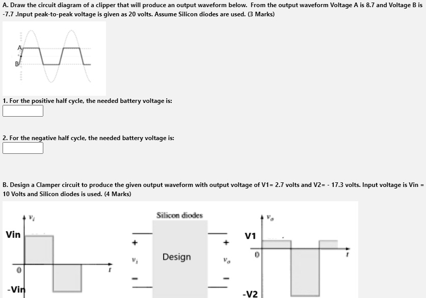 Solved Draw The Circuit Diagram Of Clipper That Will Produce An Output Waveform Below From The