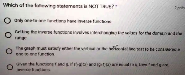 SOLVED: Which of the following statements is NOT TRUE? 2 puin Only one-to-one functions have ...
