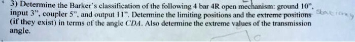 3) Determine the Barker's classification of the following 4 bar 4R open ...