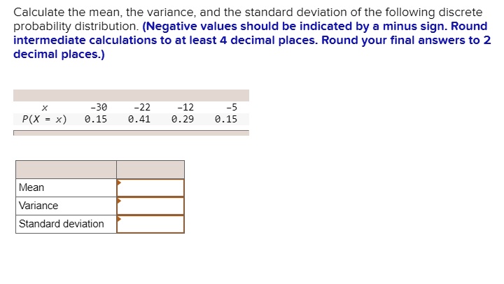 SOLVED: Calculate the mean, the variance, and the standard deviation of the following discrete ...
