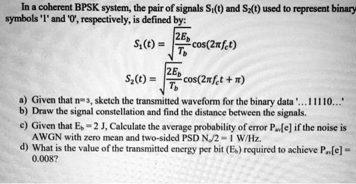 Solved In A Coherent Bpsk System The Pair Of Signals St And St Used To Represent Binary