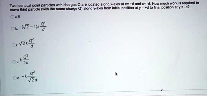 SOLVED: Two idantical point particles with , charges Q are located ...