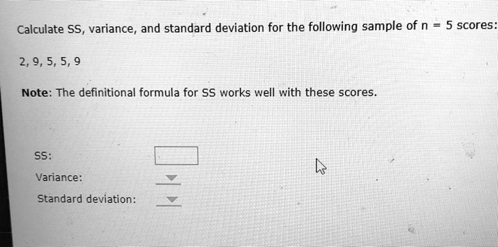 SOLVED: Calculate SS, variance, and standard deviation for the following sample of n = 5 scores ...