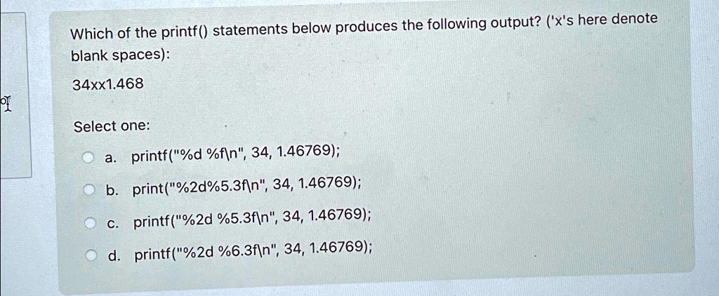 Solved Which Of The Printf Statements Below Produces The Following Output X S Here Denote