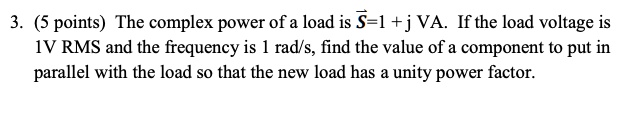 SOLVED: (5 points) The complex power ofa load is S-1+j VA If the load ...