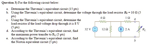 SOLVED: Question 3) For the following circuit below: a. Determine the Thevenins equivalent ...