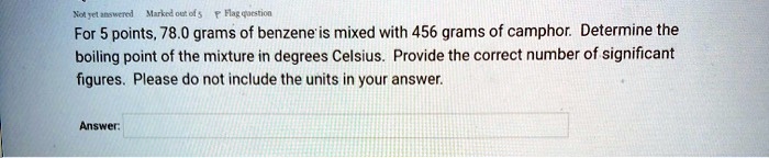 for points 780 grams of benzeneis mixed with 456 grams of camphor ...