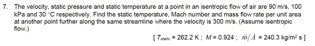 7. The velocity, static pressure and static temperature at a point in ...