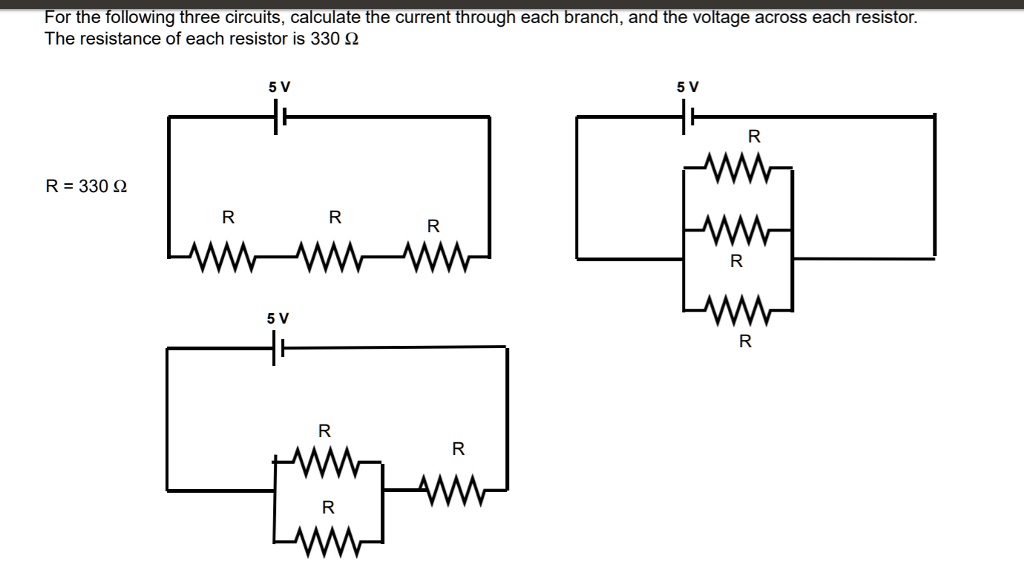 SOLVED: For the following three circuits, calculate the current through each branch, and the ...