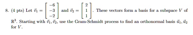 SOLVED: pts) Let v1 and 02 These vectors form basis for subspace V of 2%. Starting with v1, U2 ...