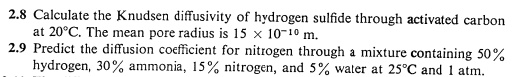 SOLVED: 2.8 Calculate the Knudsen diffusivity of hydrogen sulfide ...