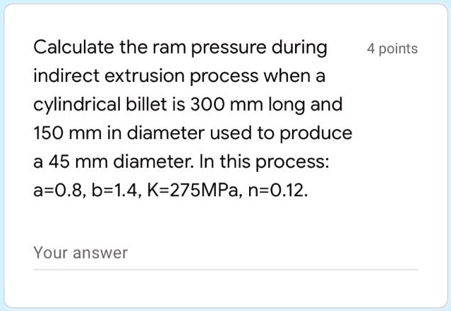 SOLVED: Calculate the ram pressure during the indirect extrusion ...