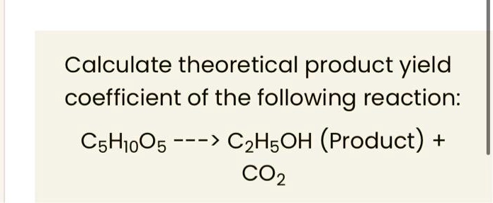 SOLVED: Calculate the theoretical product yield coefficient of the ...
