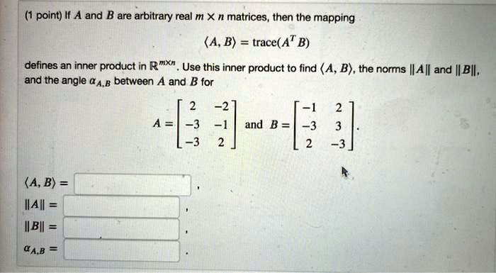 SOLVED: point) If A and B are arbitrary real m X n matrices, then the ...