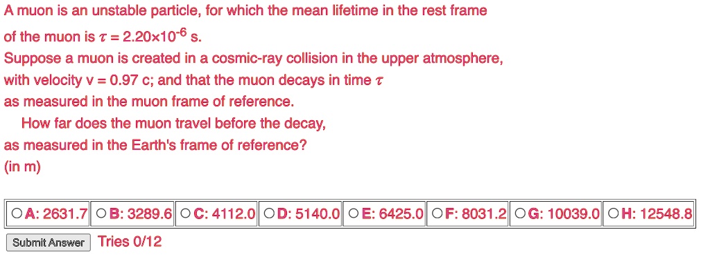SOLVED: A muon is an unstable particle, for which the mean lifetime in ...