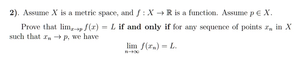 SOLVED: 2.2 2). Assume X is a metric space, and f : X -> R is a function. Assume p E X Prove ...