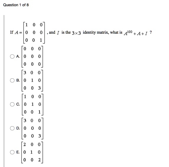 SOLVED: Question of 8 and is the 3 x3 identity matrix, what is 4l00 +A ...