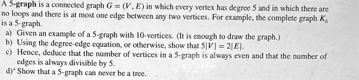 SOLVED: A S-graph is a connected graph G = (V, E) in which every vertex has degree 5 and in ...