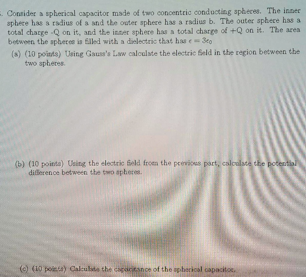 SOLVED: Consider a spherical capacitor made of two concentric ...