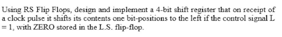 SOLVED: Using RS Flip Flops, design and implement a 4-bit shift register that, on receipt of a ...