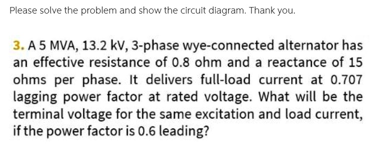 Please solve the problem and show the circuit diagram. Thank you. 3. A ...