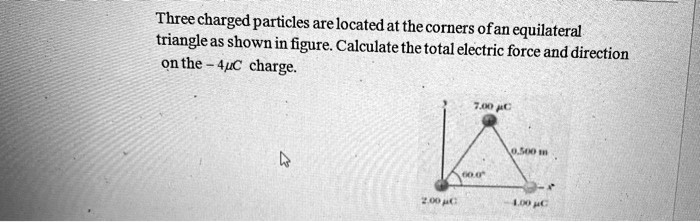 Three charged particles are located at the corners ofan equilateral triangle as shown in figure ...