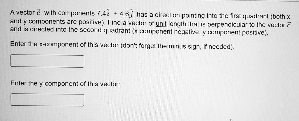 SOLVED: A vector c with components 7.42i + 4.6j has a direction pointing into the first quadrant ...