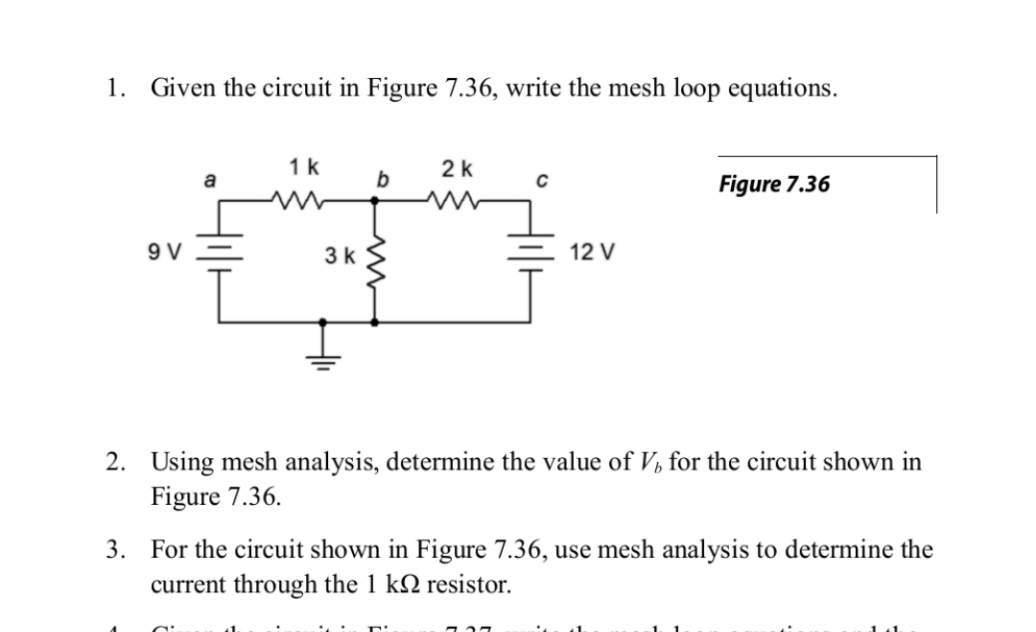 1. Given the circuit in Figure 7.36, write the mesh loop equations. Figure 7.36 2. Using mesh ...