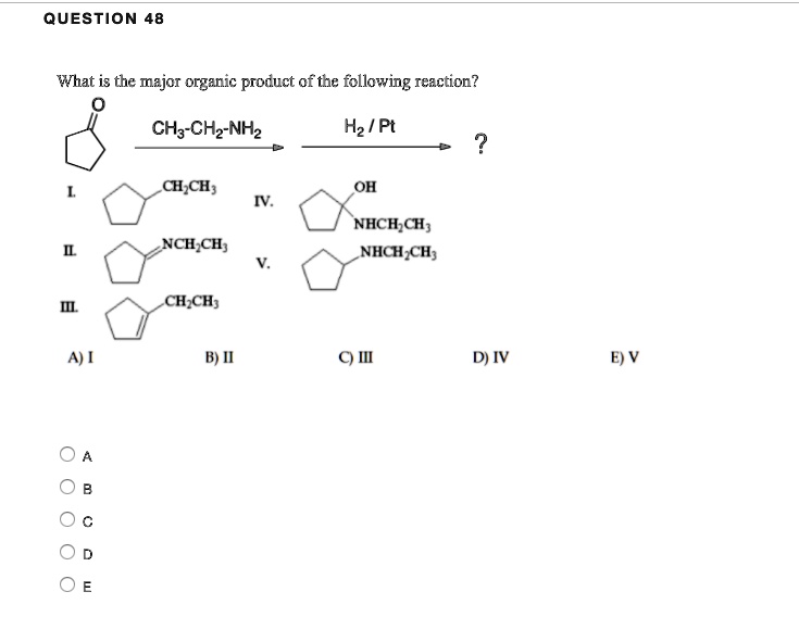 SOLVED: QUESTION 48 What ig the major organic product of the fcllowing reaction? CH3-( CHz-NHz ...