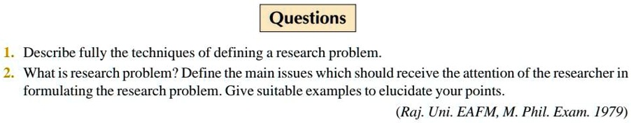 SOLVED: 1. Describe fully the techniques of defining a research problem ...