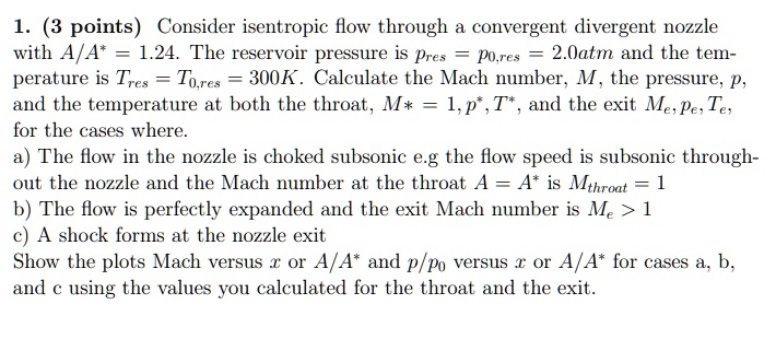 SOLVED: Consider isentropic flow through a convergent-divergent nozzle with A/A* = 1.24. The ...