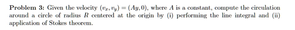 SOLVED: Problem %: Given the velocity (Vr, Vy) = (Ay,0), where A is a constant, compute the ...