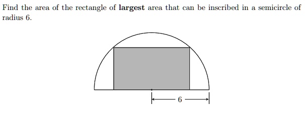 SOLVED: Find the area of the rectangle of largest area that can be inscribed in semicircle of ...