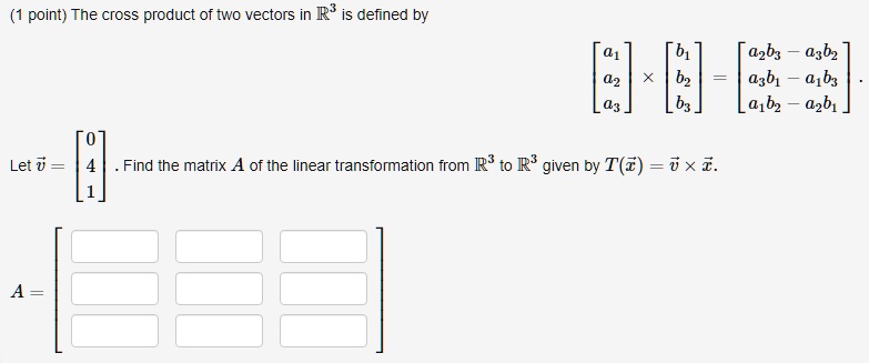 Texts: (1 point) The cross product of two vectors in ℝ³ is defined by ...