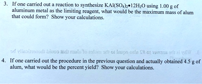 SOLVED: If one carried out a reaction to synthesize KAl(SO4)2Â·12H2O using 1.00 g of aluminum ...