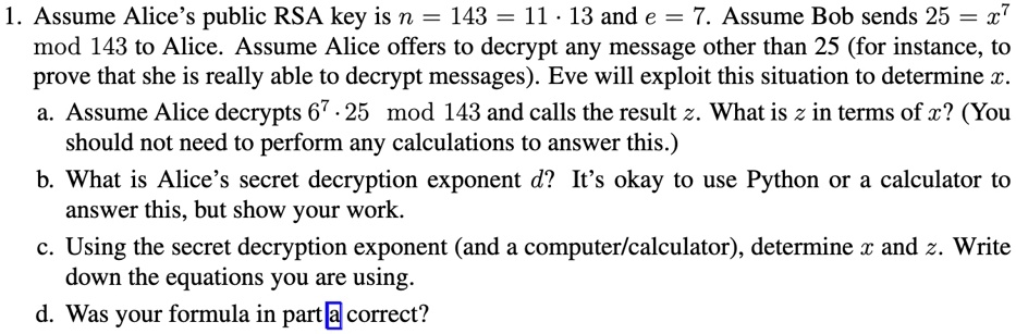 1 assume alices public rsa key is n 143 11 13 and e 7 assume bob sends 25 x mod 143 to alice ...