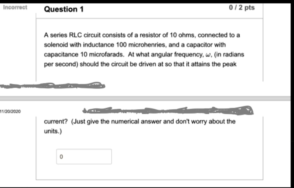 incorroct question 0 2 pts a series rlc circuit consists of a resistor ...