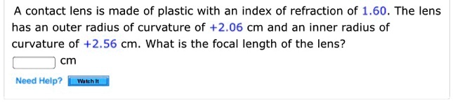 A contact lens is made of plastic with an index of refraction of 1.60 ...